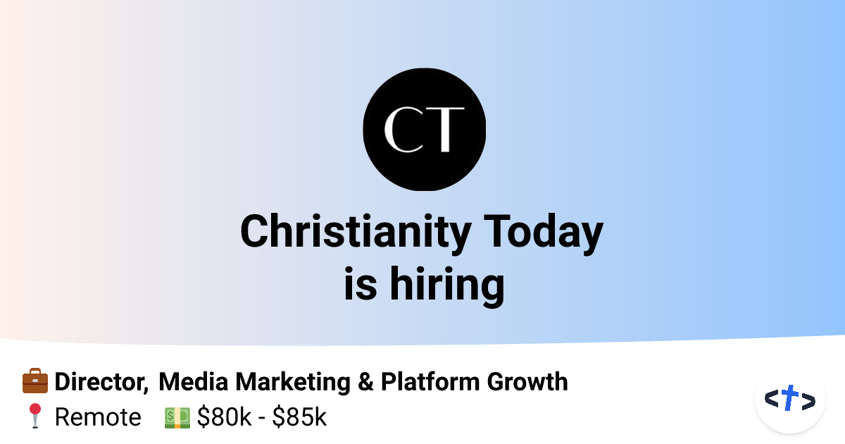 Director, Media Marketing & Platform Growth at Christianity Today | Christian Tech Jobs