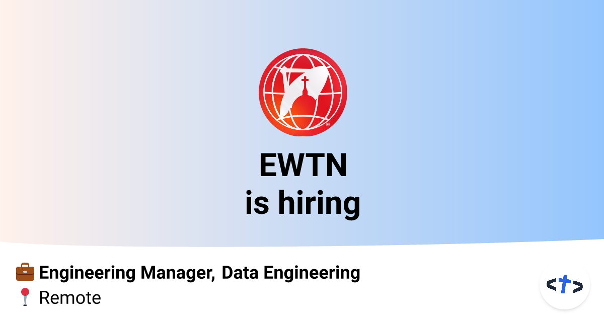Engineering Manager, Data Engineering at EWTN | Christian Tech Jobs