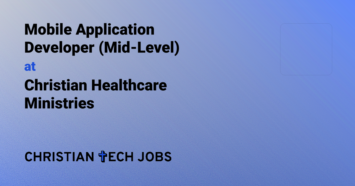Mobile Application Developer (Mid-Level) at Christian Healthcare ...