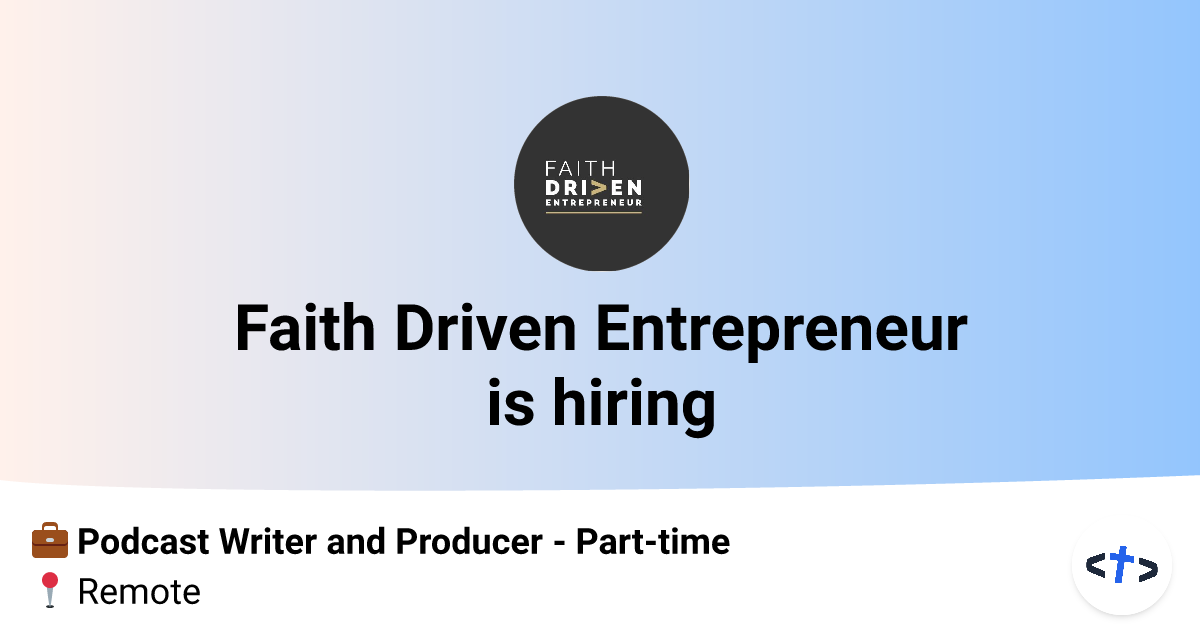 Podcast Writer and Producer - Part-time at Faith Driven Entrepreneur | Christian Tech Jobs
