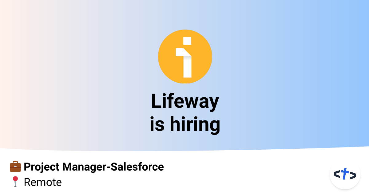 Project Manager-Salesforce at Lifeway | Christian Tech Jobs