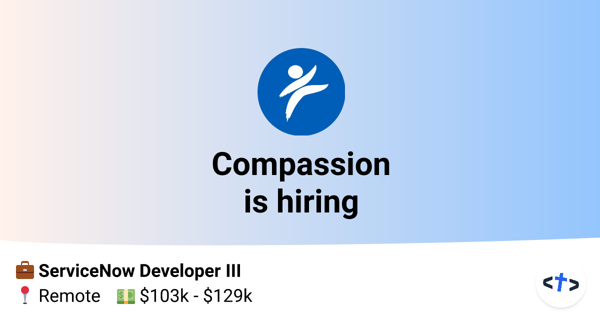 ServiceNow Developer III at Compassion | Christian Tech Jobs