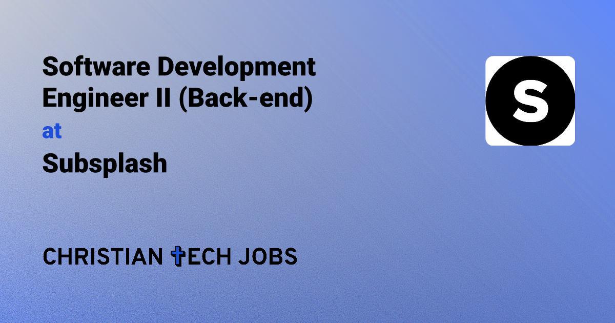 Software Development Engineer II (Back-end) at Subsplash | Christian ... Software Development Engineer II (Back-end) at Subsplash | Christian ...