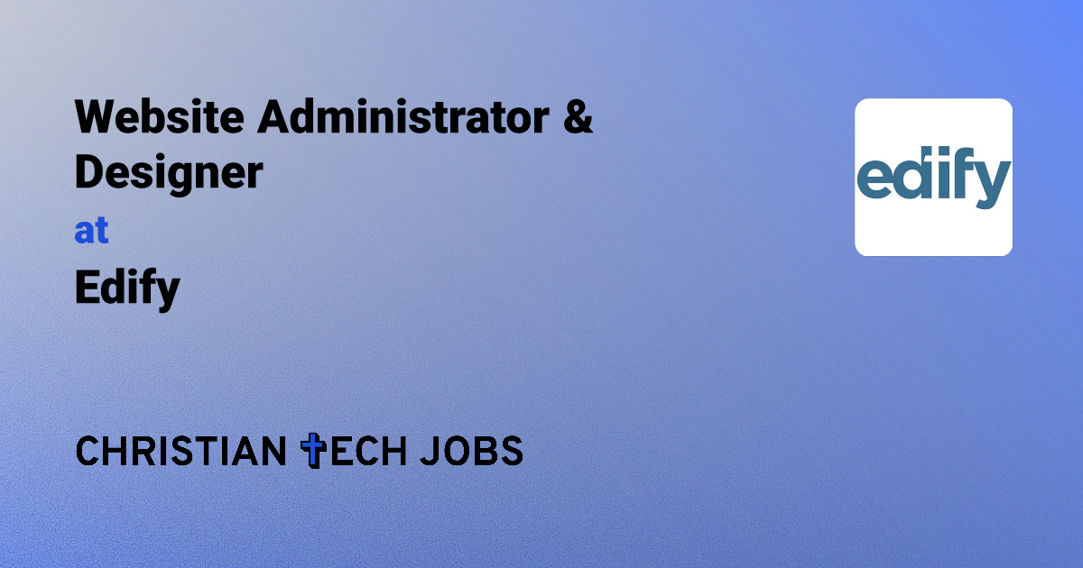 Website Administrator & Designer at Edify | Christian Tech Jobs