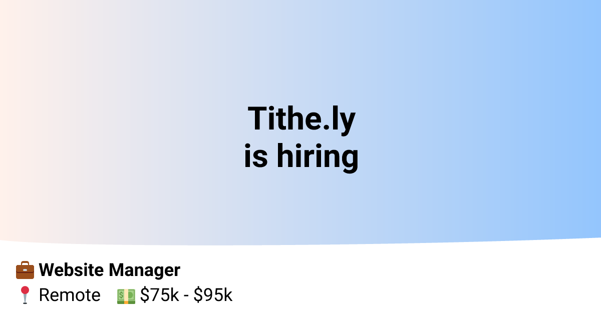 Website Manager at Tithe.ly ($75k-$95k)