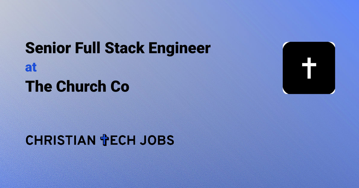 Senior Full Stack Engineer at The Church Co | Christian Tech Jobs
