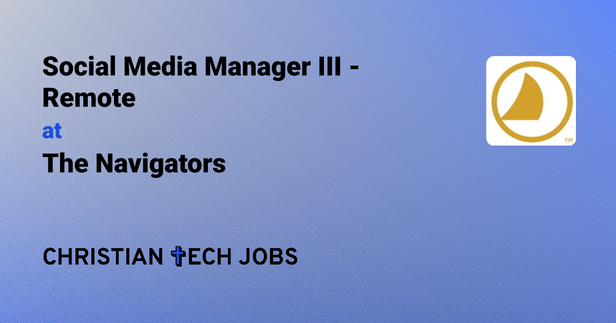 Social Media Manager III - Remote at The Navigators | Christian Tech Jobs